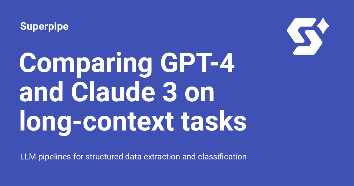 Comparing GPT-4 and Claude 3 on long-context tasks - Superpipe