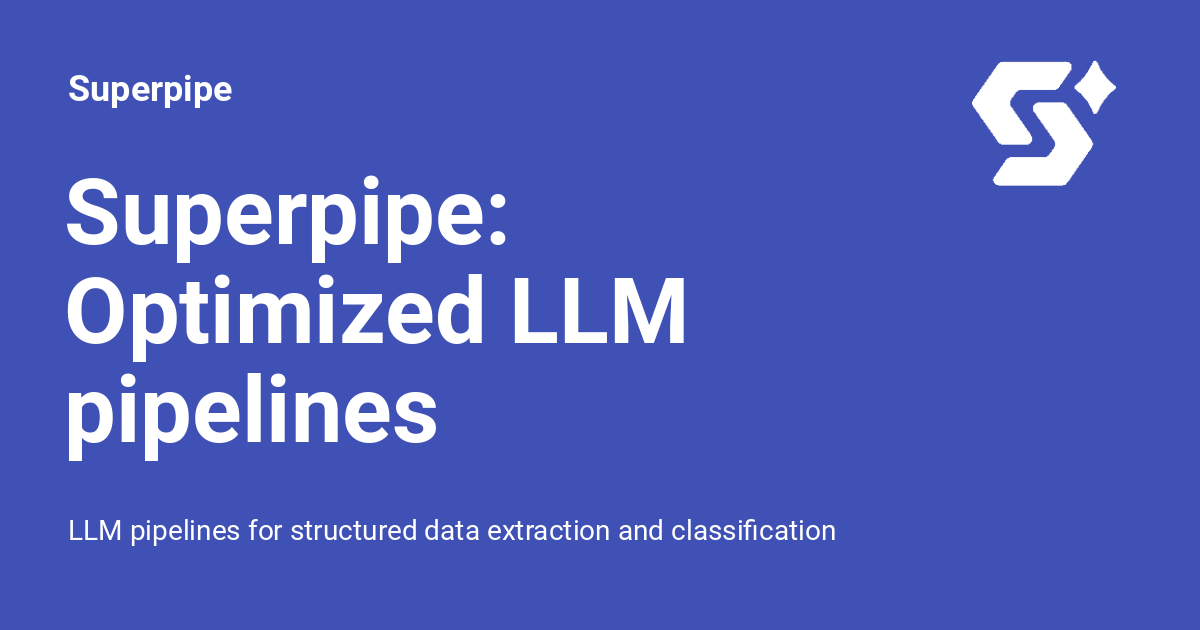 Superpipe: Optimized LLM pipelines - Superpipe